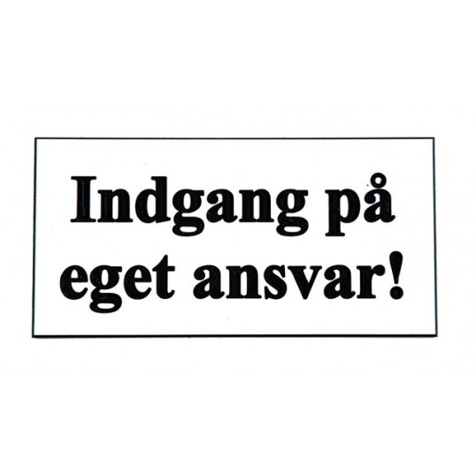 Skilt: INDGANG PÅ EGET ANSVAR. Skilt: INDGANG PÅ EGET ANSVAR.